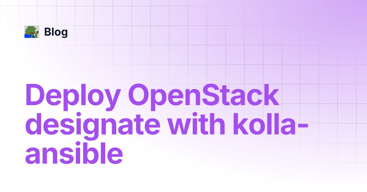 Deploy OpenStack designate with kolla-ansible | Blog