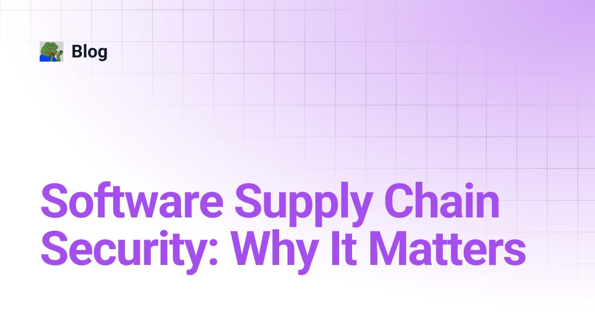 Software Supply Chain Security: Why It Matters | Blog