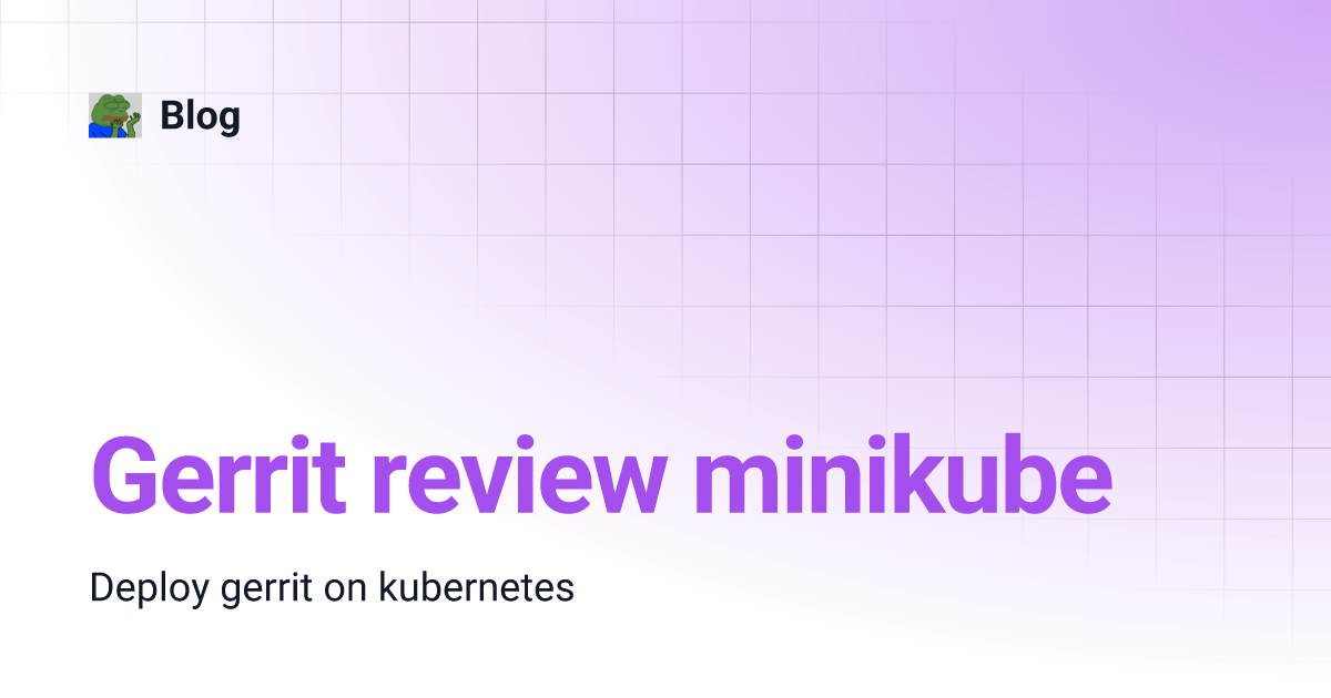 Gerrit review minikube | Blog
